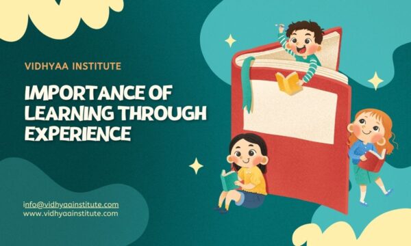 The Importance of Learning through Experience | Vidhyaa Institute ...